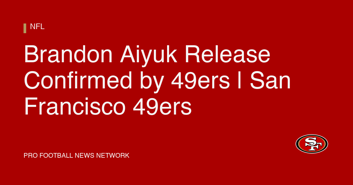 Brandon Aiyuk Released by 49ers | San Francisco 49ers | Pro Football ...