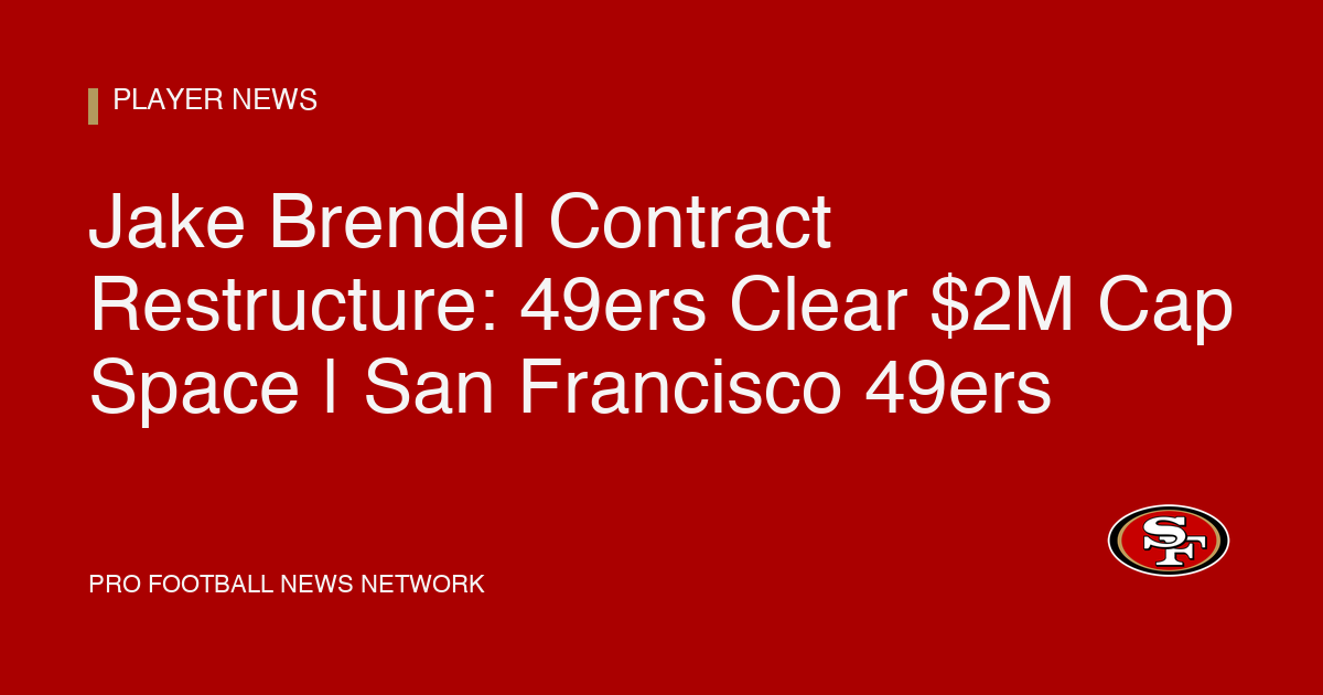 Jake Brendel Contract Restructure: 49ers Clear $2M Cap