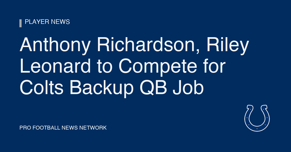 Anthony Richardson Riley Leonard Colts Backup QB | Pro Football News ...