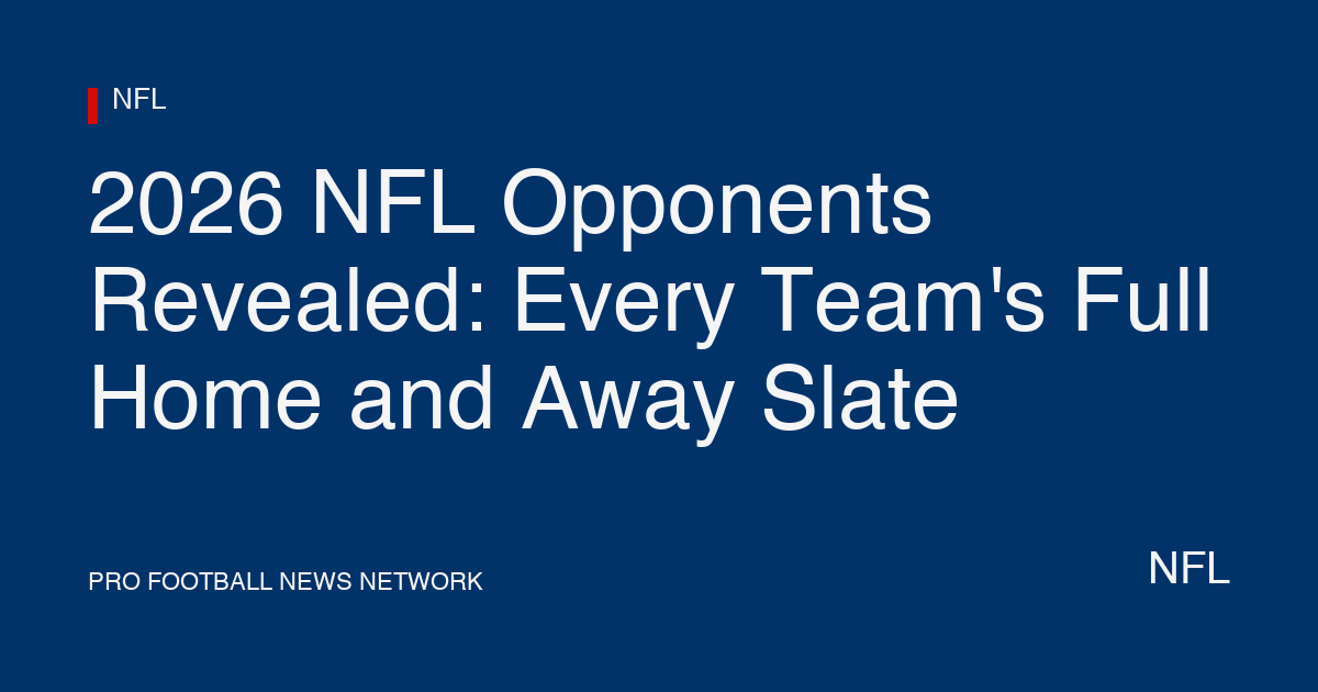2026 NFL Opponents Announced: Full Home & Away Breakdown | Pro Football ...