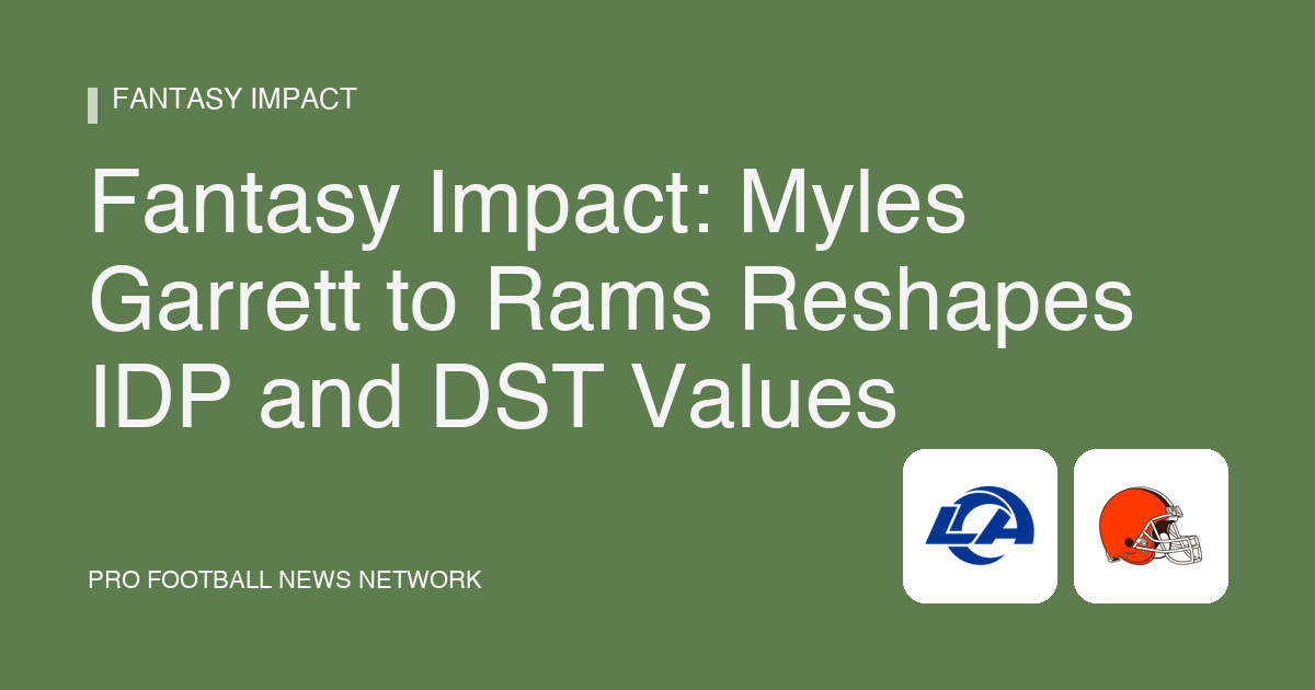 Myles Garrett Rams Trade Fantasy Impact | IDP DST Values