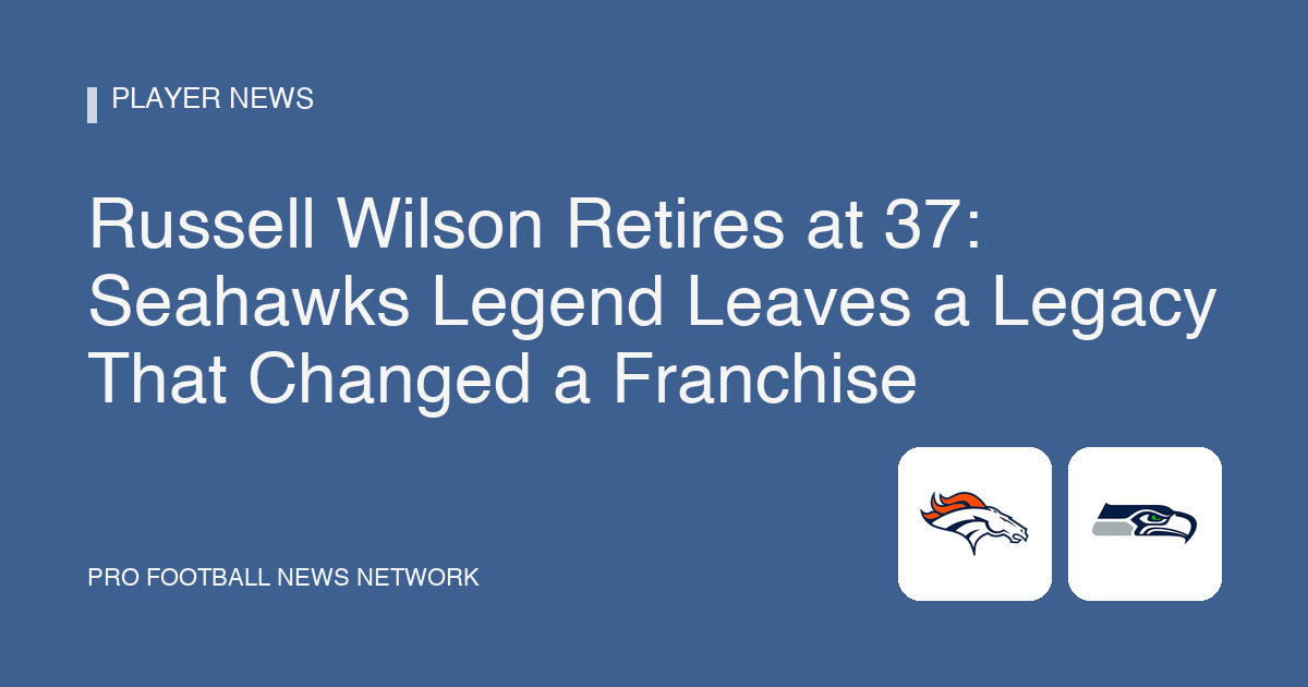 Russell Wilson Retires at 37 | Seattle Seahawks Legacy